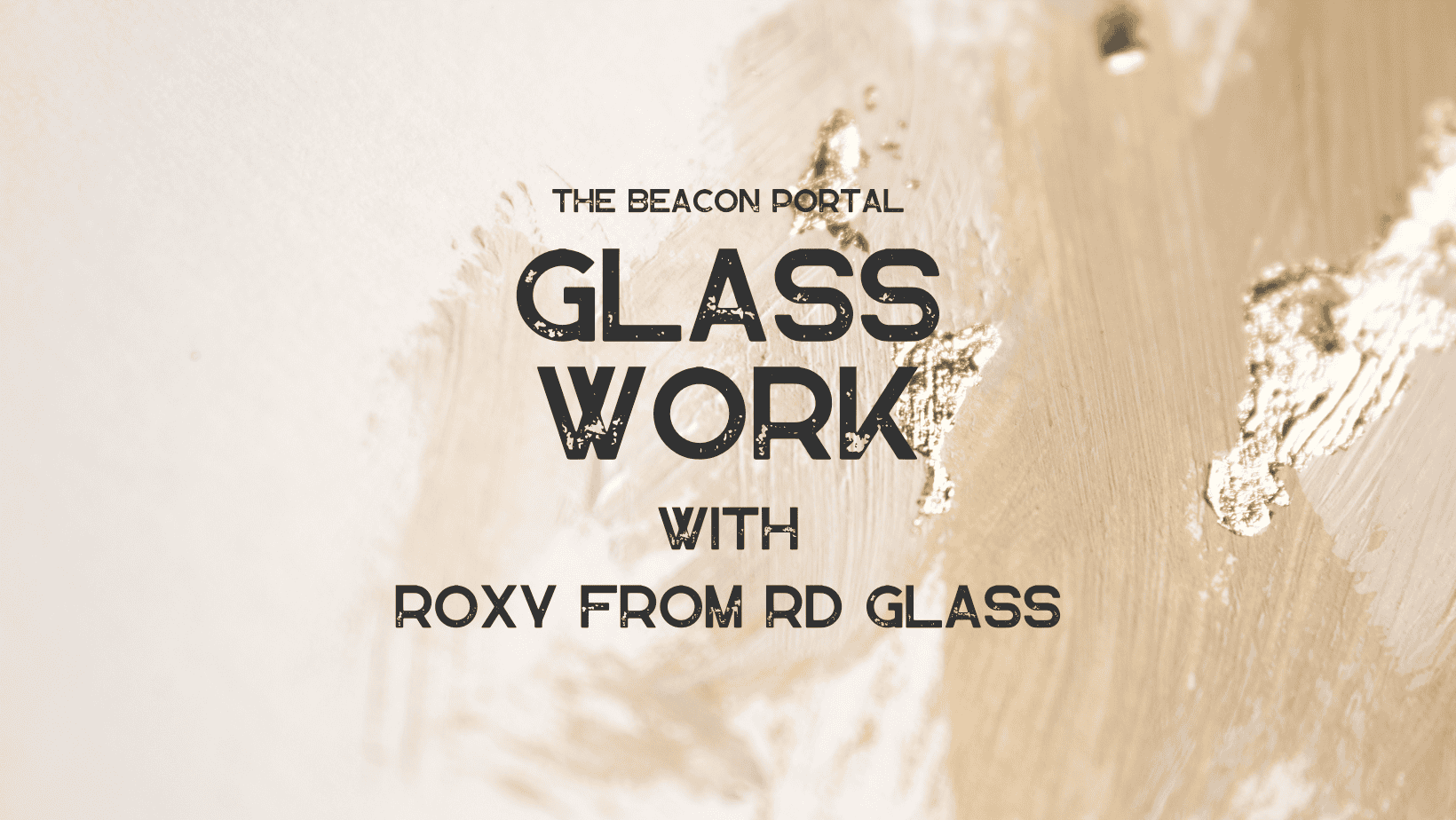 Glass Work Session - The Beacon Whitehaven